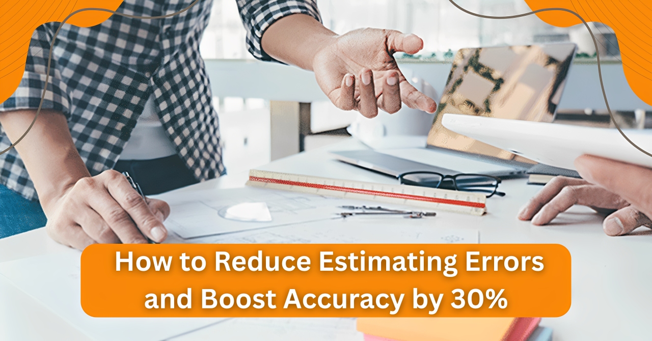 How To Reduce Estimating Errors And Boost Accuracy By 30